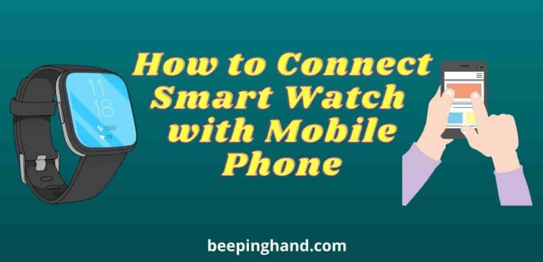 How to Connect Smart Watch with Mobile Phone: Easy Steps - Beeping Hand