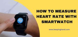 How to Measure Heart Rate with Smartwatch : Know Full Process