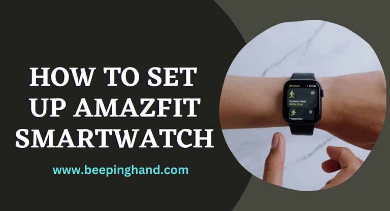 How to Set Up Amazfit SmartWatch : Process to Connect with Mobile