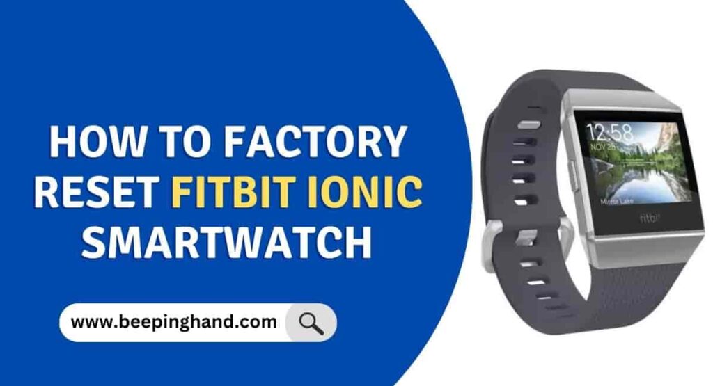 How to Factory Reset Fitbit Ionic Smartwatch : Step by Step Guide