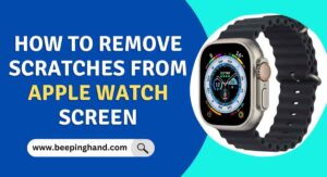 How to Remove Scratches from Apple Watch Screen: Tips & Tricks