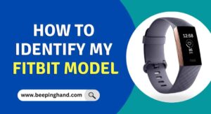 How to Identify My Fitbit Model : Know your Fitbit Model
