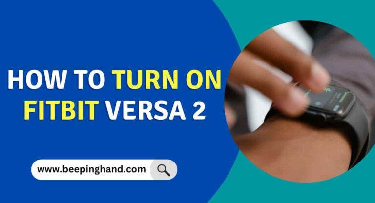 How to Turn on Fitbit Versa 2 : Step by Step Process