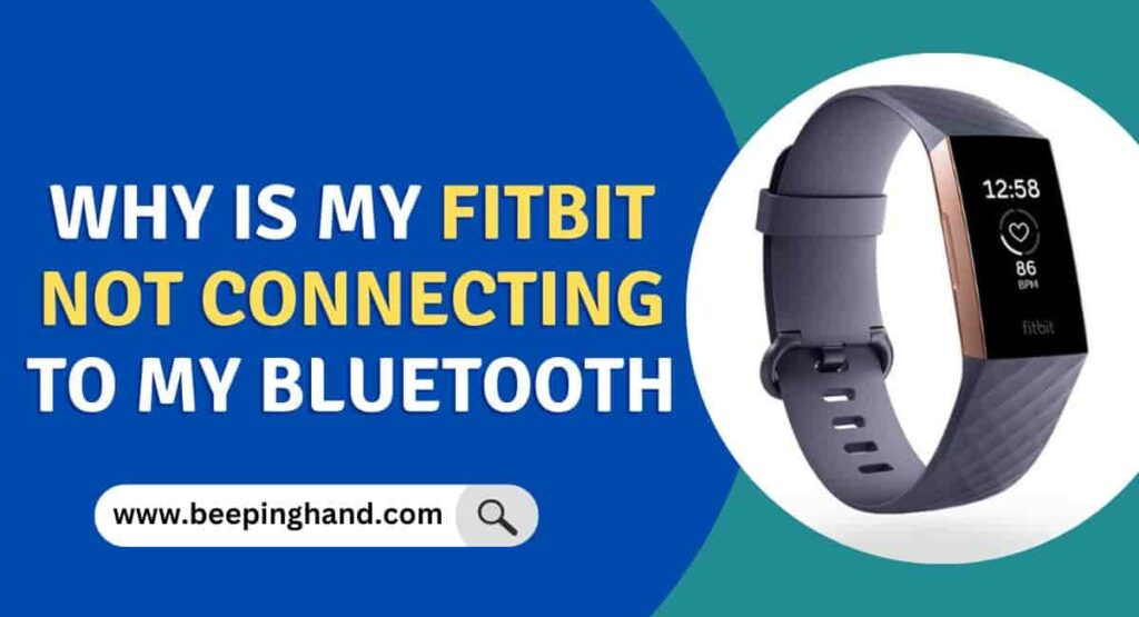 Why is My Fitbit Not Connecting to My Bluetooth : Tips to Fix it