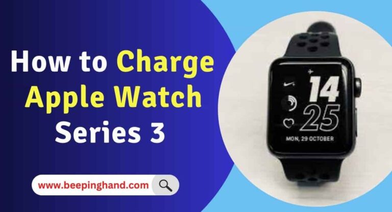 How to Charge Apple Watch Series 3: Easy Steps to Follow