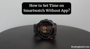 How to Set Time on Smartwatch Without App: Simple Steps