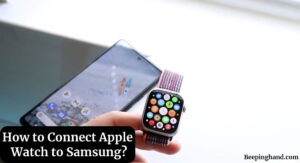 How to Connect Apple Watch to Samsung Galaxy Phone?